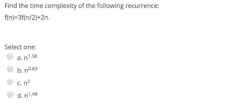 Solved Find the time complexity of the following recurrence: | Chegg.com