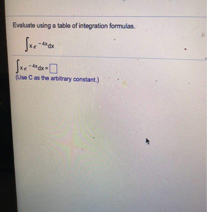 Solved Evaluate using a table of integration formulas. Xe | Chegg.com