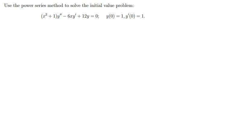Solved Use the power series method to solve the initial | Chegg.com