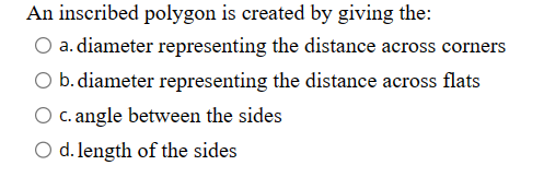 Solved An inscribed polygon is created by giving the:a. | Chegg.com