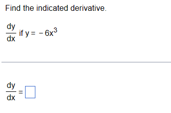 Solved Find the indicated derivative. dxdy if y=−6x3 dxdy=An | Chegg.com