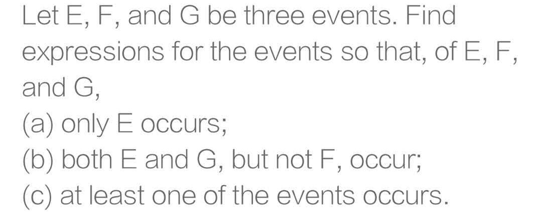 Solved Let E, F, and G be three events. Find expressions for | Chegg.com