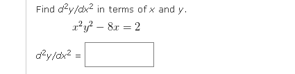 Solved Find d2y/dx2 in terms of x and y. x2y2−8x=2 d2y/dx2= | Chegg.com