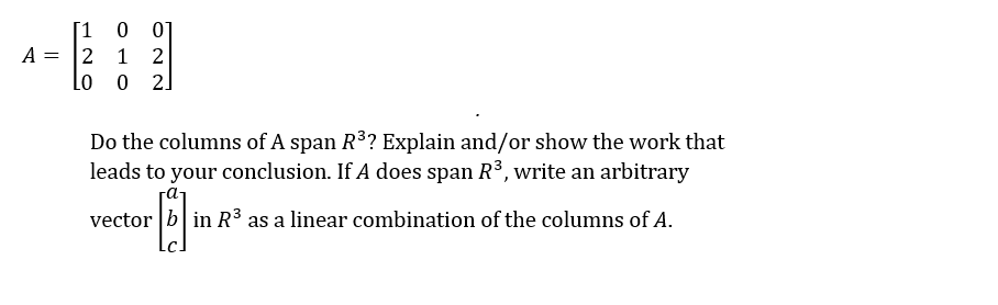 Solved A=⎣⎡120010022⎦⎤ Do the columns of A span R3 ? Explain | Chegg.com