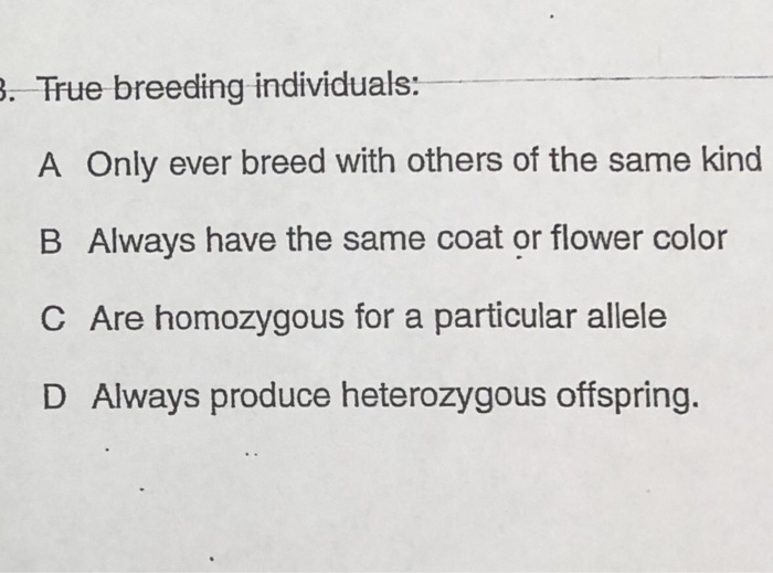 Solved . True breeding individuals: A Only ever breed with | Chegg.com