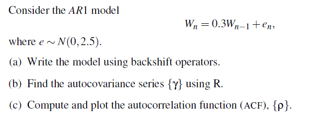 Solved Wn=0.3Wn−1+en, where e∼N(0,2.5). (a) Write the model | Chegg.com