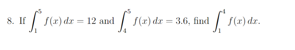Solved 8. If ∫15f(x)dx=12 and ∫45f(x)dx=3.6, find ∫14f(x)dx. | Chegg.com