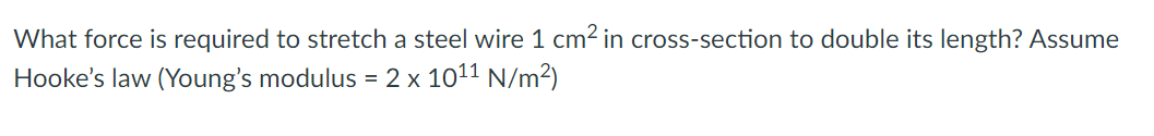 Solved What force is required to stretch a steel wire 1 cm2 | Chegg.com