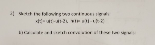 Solved 2) Sketch the following two continuous signals: x(t)= | Chegg.com