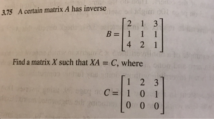 Solved A certain matrix A has inverse B = [2 1 4 1 1 2 3 1 | Chegg.com