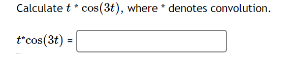 Solved Calculate t * cos(3t), where * denotes convolution. | Chegg.com