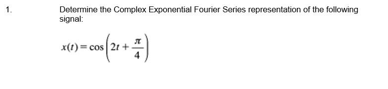 Solved 1. Determine the Complex Exponential Fourier Series | Chegg.com