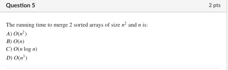 Solved Question 5 2 pts The running time to merge 2 sorted | Chegg.com