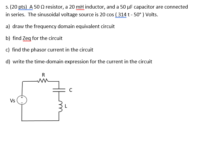 Solved 5. (20 pts) A 50 resistor, a 20 mH inductor, and a 50 | Chegg.com