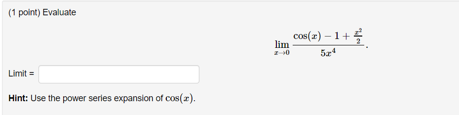 Solved (1 point) Evaluate lim cos(x) – 1 + 5x4 2-0 Limit = | Chegg.com