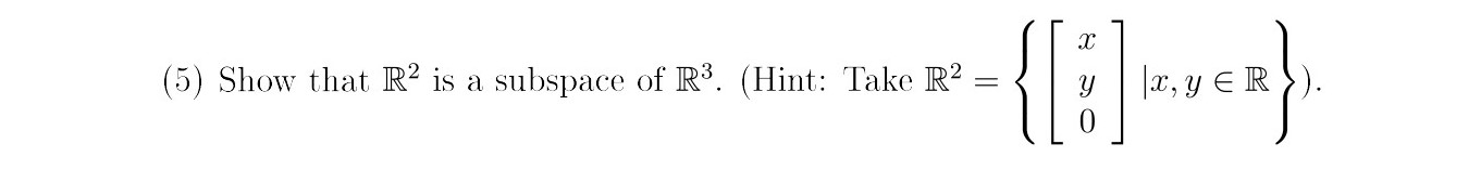 Solved (5) Show that R2 is a subspace of R3. (Hint: Take R2 | Chegg.com