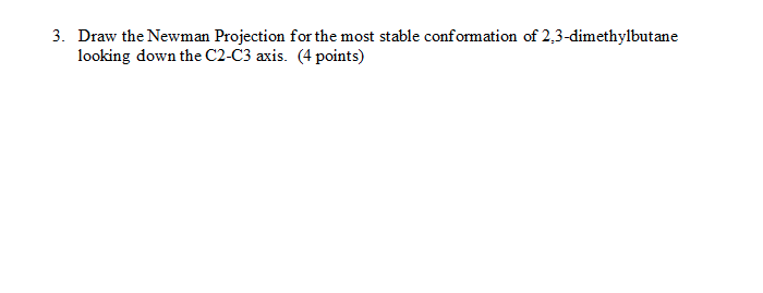 Solved 3. Draw the Newman Projection for the most stable | Chegg.com