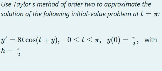 Solved Use Taylor's method of order two to approximate the | Chegg.com
