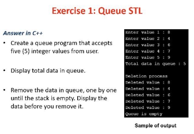 Solved Exercise 1: Queue STL Answer in C++ Enter value 1 : 8 | Chegg.com