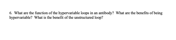 Solved 6. What are the function of the hypervariable loops | Chegg.com