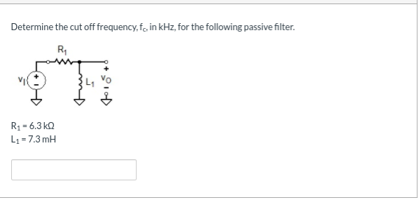 Solved Determine the cut off frequency, fc, in kHz, for the | Chegg.com