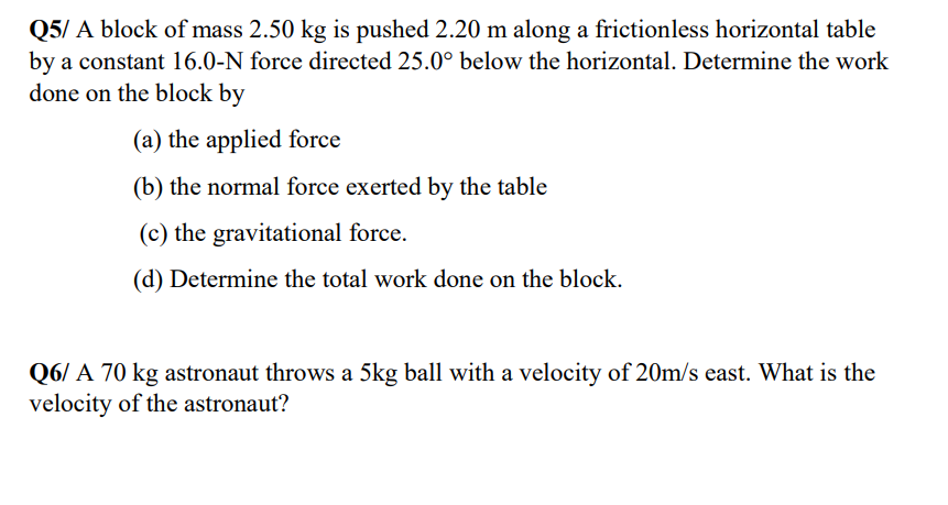 Solved Q5/ ﻿A block of mass 2.50 ﻿kg is pushed 2.20 ﻿m along | Chegg.com
