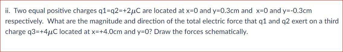 Solved ii. Two equal positive charges q1=q2=+2μC are located | Chegg.com