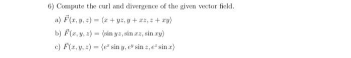 Solved Compute the curl and divergence of the given vector | Chegg.com