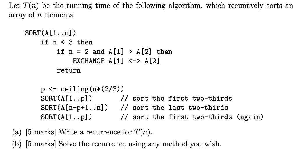 Solved Let T(n) be the running time of the following | Chegg.com