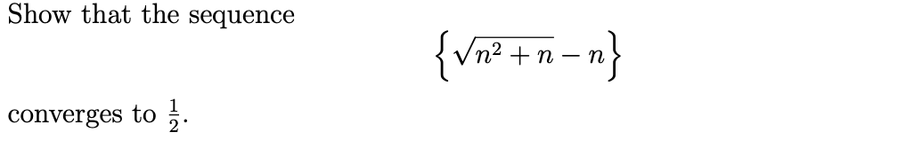 Solved Show that the sequence {n2+n−n} converges to 21. | Chegg.com