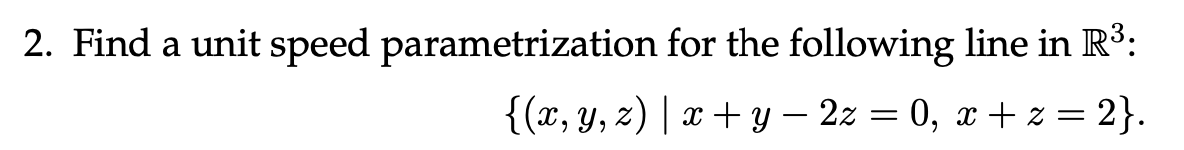 Solved 2. Find a unit speed parametrization for the | Chegg.com