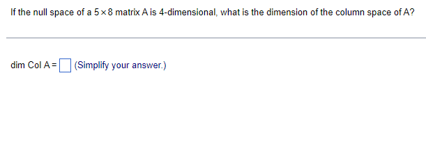 Solved If the null space of a 5x8 matrix A is 4-dimensional, | Chegg.com
