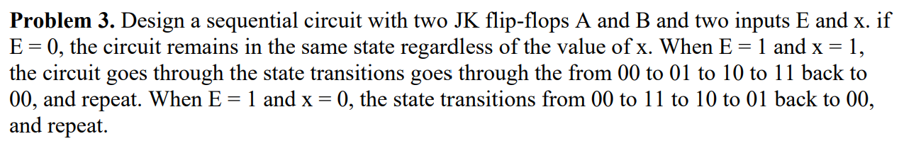 Solved - Problem 3. Design a sequential circuit with two JK | Chegg.com