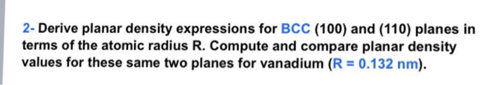 Solved 2- Derive planar density expressions for BCC (100) | Chegg.com