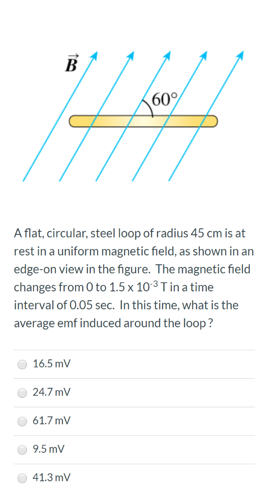 Solved B 60 A flat, circular, steel loop of radius 45 cm is | Chegg.com
