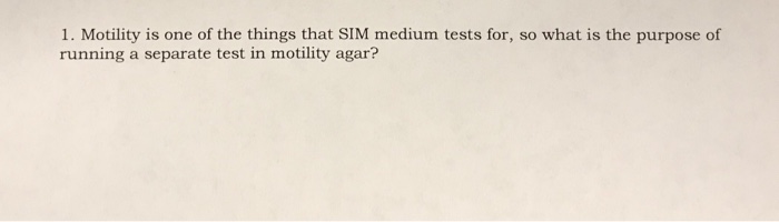 Solved 1. Motility is one of the things that SIM medium | Chegg.com
