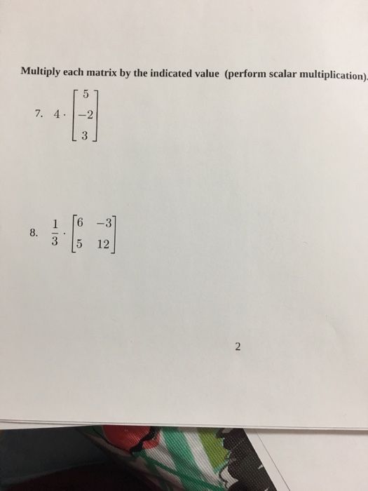 Solved Multiply each matrix by the indicated value (perform | Chegg.com