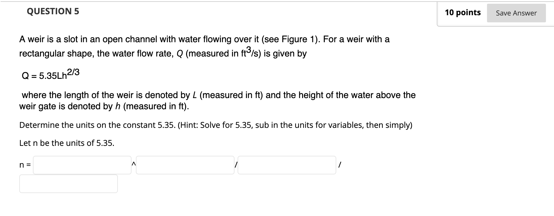 Solved QUESTION 5 10 points Save Answer A weir is a slot in | Chegg.com