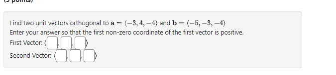 Solved Find two unit vectors orthogonal to a= −3,4,−4 and | Chegg.com