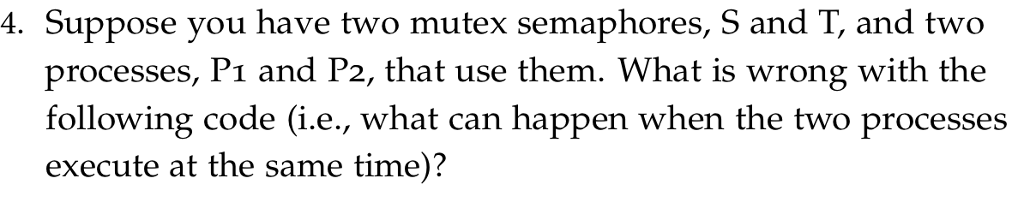 Solved 4. Suppose you have two mutex semaphores, S and T, | Chegg.com