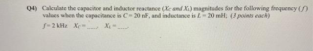 Solved 04) Calculate the capacitor and inductor reactance | Chegg.com