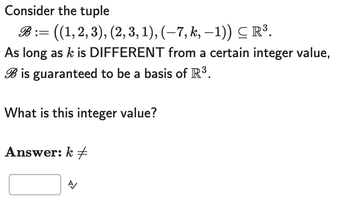 Solved Consider the tuple B:=((1,2,3),(2,3,1),(−7,k,−1))⊆R3. | Chegg.com