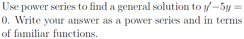 Solved Use power series to find a general solution to y′−5y= | Chegg.com