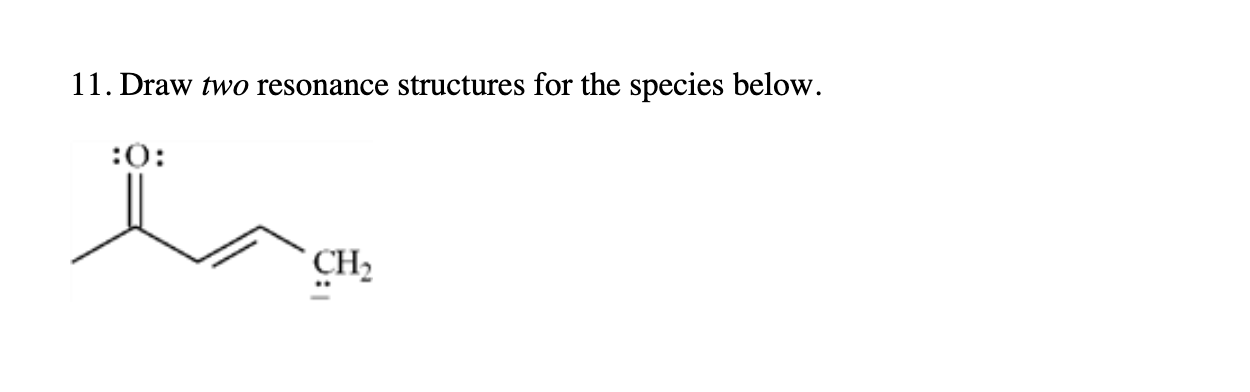Solved 11. Draw two resonance structures for the species | Chegg.com