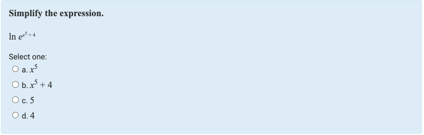 Solved Simplify the expression. lnex5+4 Select one: a. x5 b. | Chegg.com