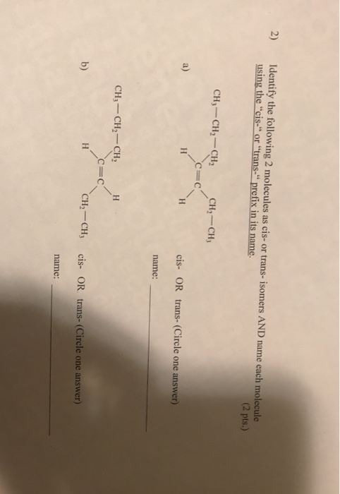 Solved 2) Identify the following 2 molecules as cis- or | Chegg.com