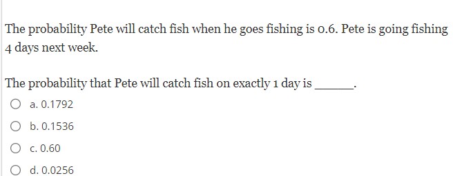 Solved The probability Pete will catch fish when he goes | Chegg.com