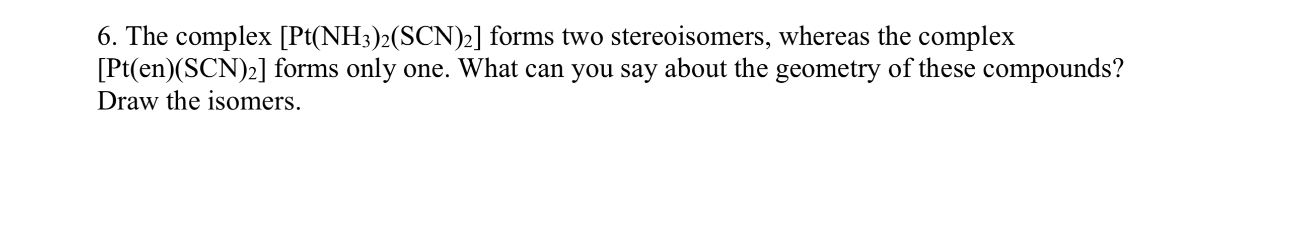 Solved 6. The complex [Pt(NH3)2(SCN)2] forms two | Chegg.com