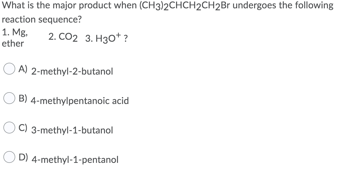 Solved What is the major product when (CH3)2CHCH2CH2Br | Chegg.com