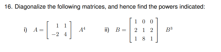Solved 16. Diagonalize the following matrices, and hence | Chegg.com